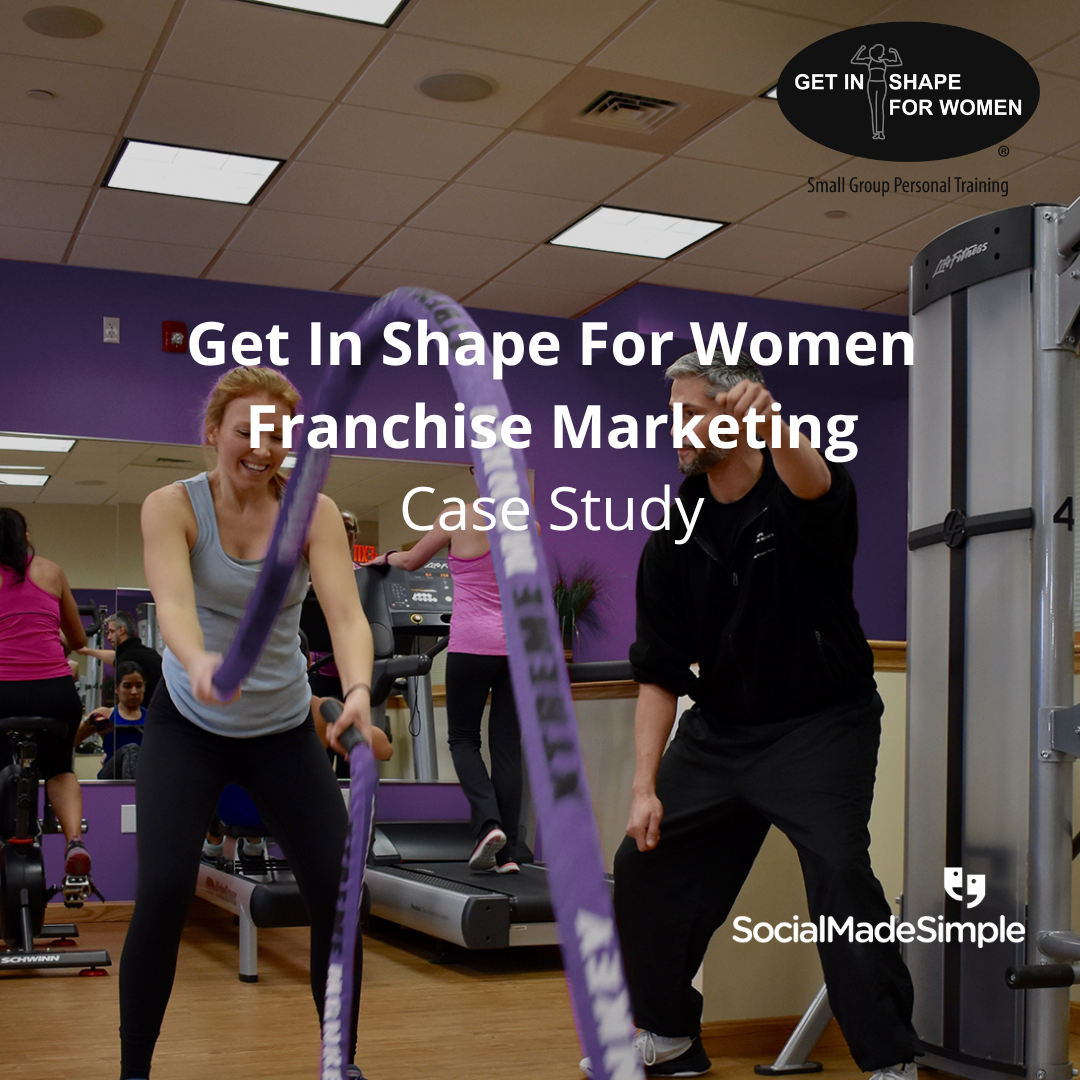 Get In Shape For Women Franchise Case Study - SocialMadeSimple